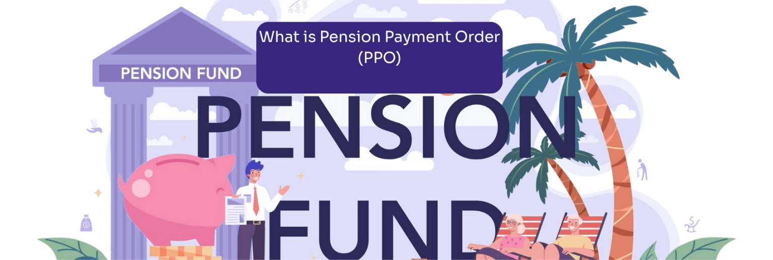 Pension Payment Order (PPO): Meaning, Structure & How to Apply ...